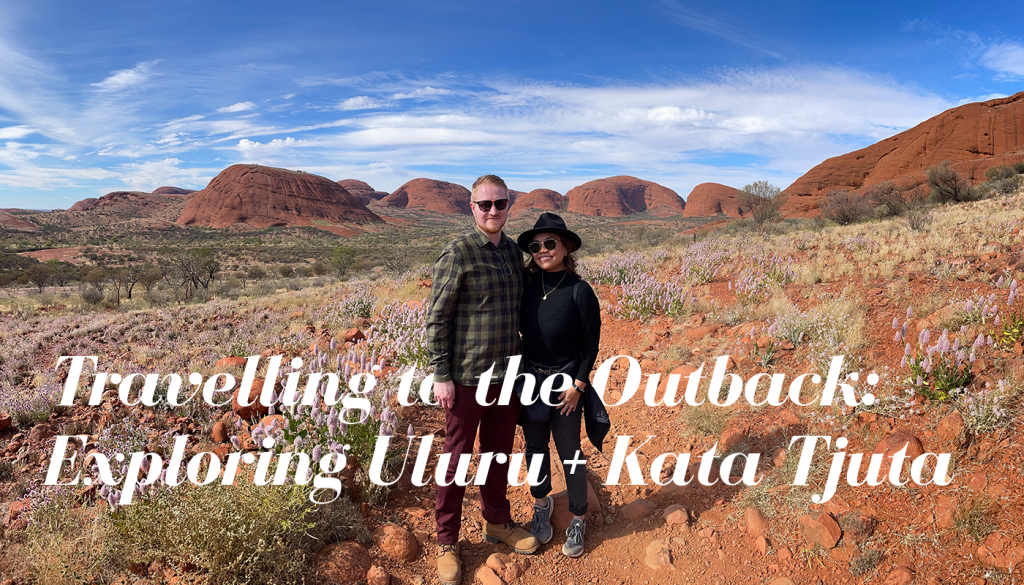 Travelling to the Outback: Exploring Uluru + Kata Tjuta - After Six ...